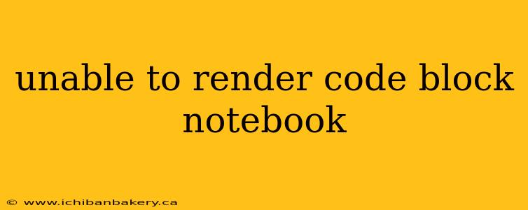 unable to render code block notebook unable to render code block notebook